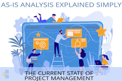 As-is analysis explained simply: current state of project mgmt